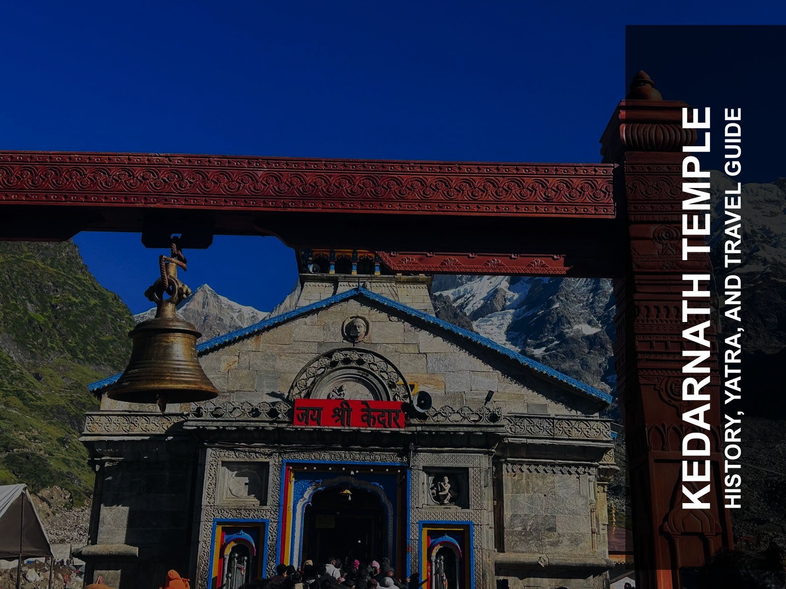 Kedarnath Temple: History, Yatra, and Travel Guide